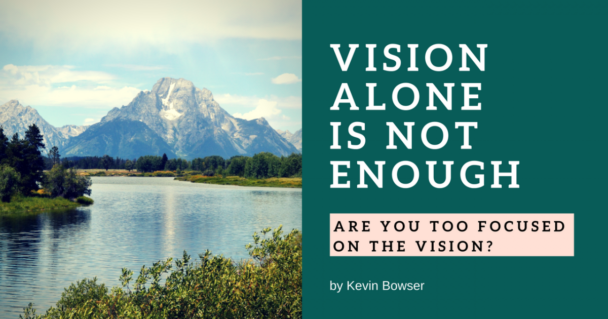 Vision Alone Is Not Enough | Leadership Voices